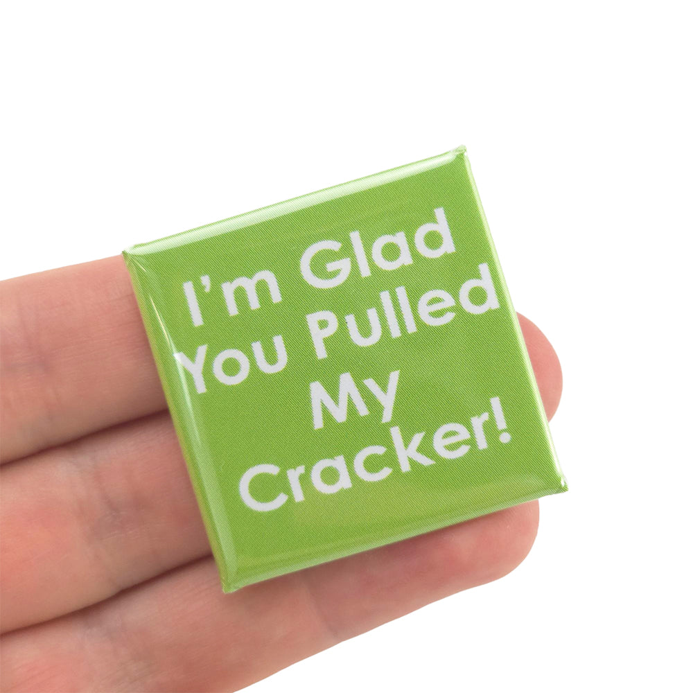 I'm Glad You Pulled My Cracker | 38mm Square Pin Badge | Little Gift ...