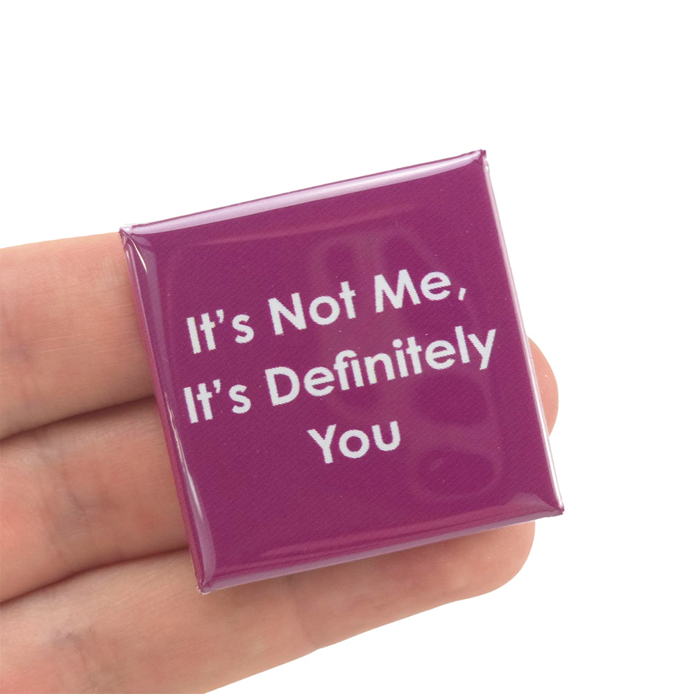 It's Not Me, It's Definitely You | 38mm Square Pin Badge | Little Gift ...